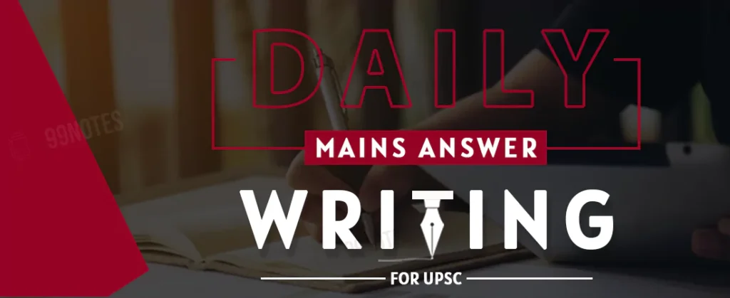 Daily Mains Answer Writing - 99Notes